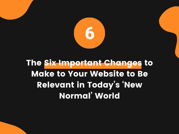 The Six Important Changes to Make to Your Website to Be Relevant in ...