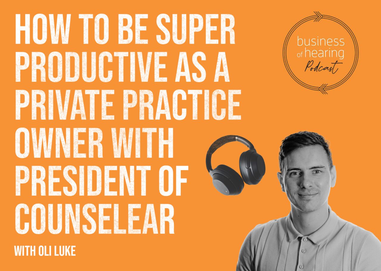 Episode 67 - How Hearing Care Clinic Leaders Can Save Time While Being ...